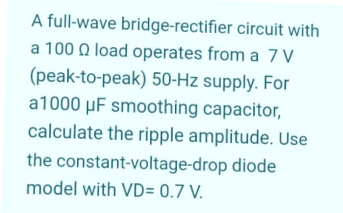 Solved A full-wave bridge-rectifier circuit witha 100Ωload | Chegg.com