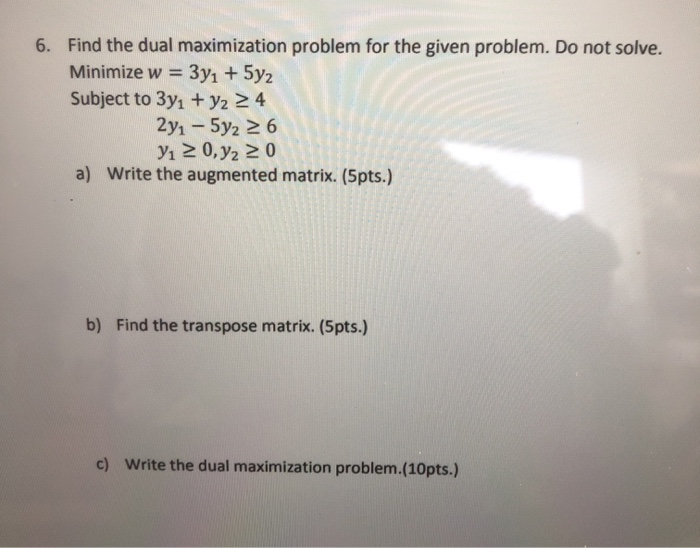 Solved 6. Find the dual maximization problem for the given | Chegg.com