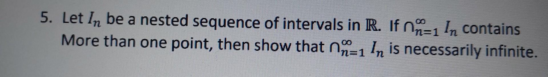 Solved 5 Let In Be A Nested Sequence Of Intervals In R If 
