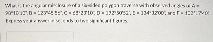 Solved What is the angular misclosure of a six-sided polygon | Chegg.com