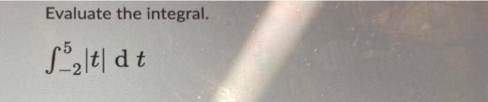Solved Evaluate the integral. ∫−25∣t∣dt | Chegg.com
