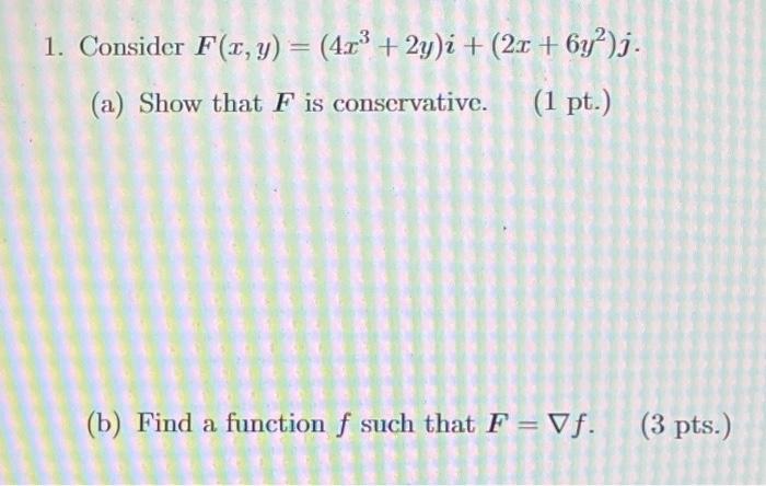 Solved Consider F(x,y)=(4x3+2y)i+(2x+6y2)j. (a) Show that F | Chegg.com