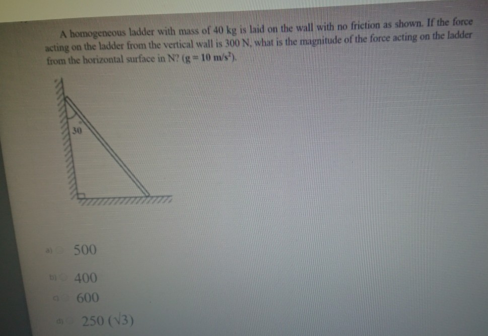 Solved A homogeneous ladder with mass of 40 kg is laid on | Chegg.com