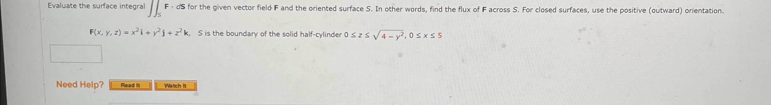 Solved Evaluate the surface integral F*dS ﻿for the given | Chegg.com