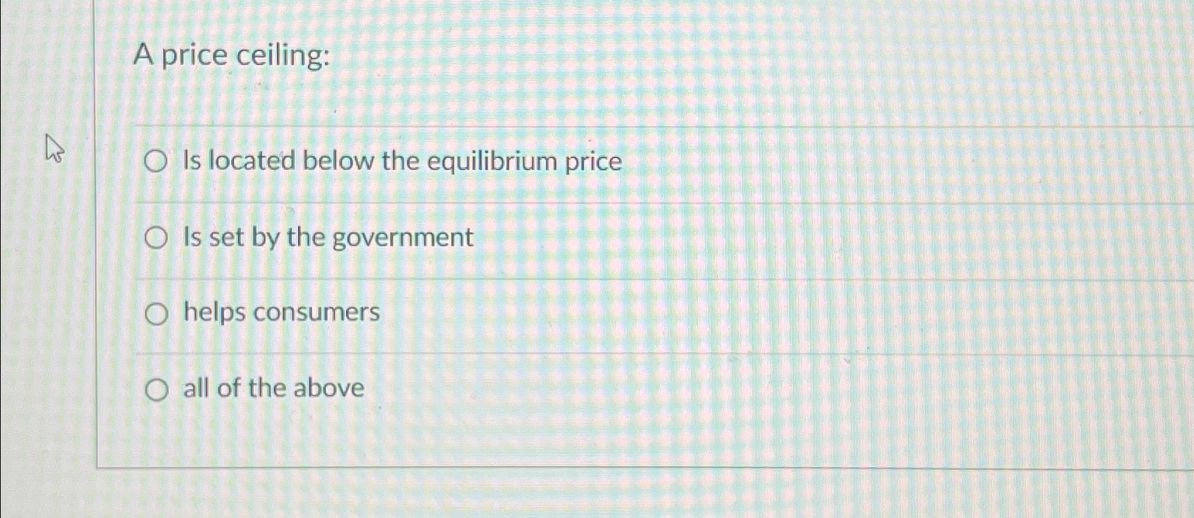 Solved A price ceiling:Is located below the equilibrium | Chegg.com