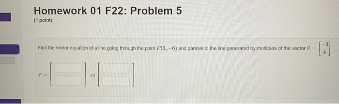 Solved Homework 01 F22: Problem 5 (1 point) Find the vector | Chegg.com