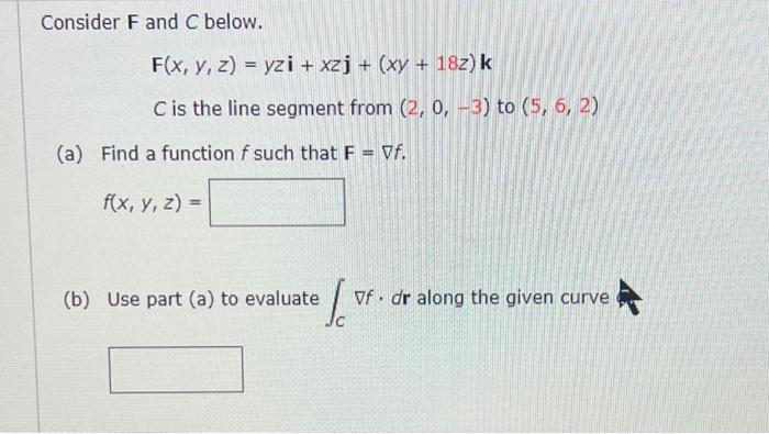 Solved Consider F and C below. F(x,y,z)=yzi+xzj+(xy+18z)k C | Chegg.com