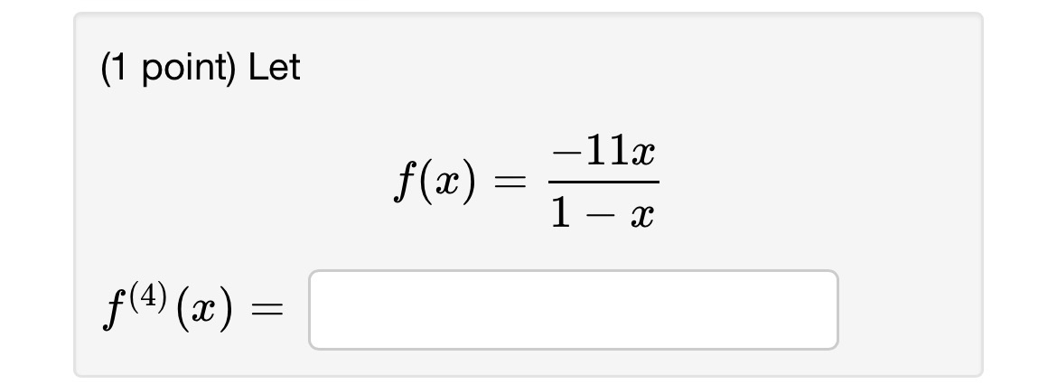 Solved (1 ﻿point) ﻿Letf(x)=-11x1-xf(4)(x)= | Chegg.com