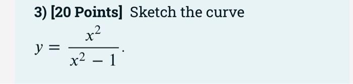 Solved 3) [20 Points) Sketch the curve x2 y = x2 - 1 - | Chegg.com