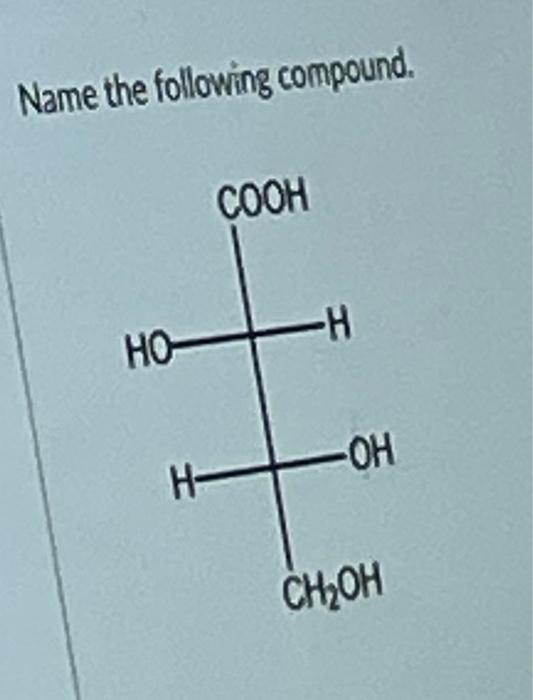 Solved Name the following compound. COOH -Н НО -ОН H— Name | Chegg.com