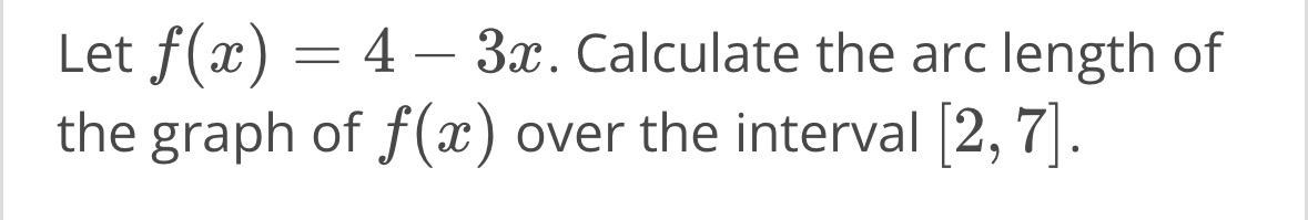 Solved Let f(x)=4-3x. ﻿Calculate the arc length of the graph | Chegg.com