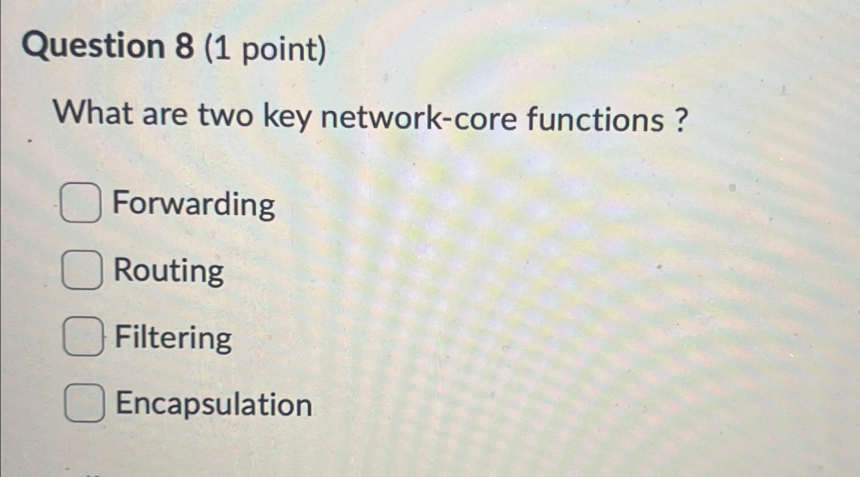 Solved Question 8 (1 ﻿point)What are two key network-core | Chegg.com