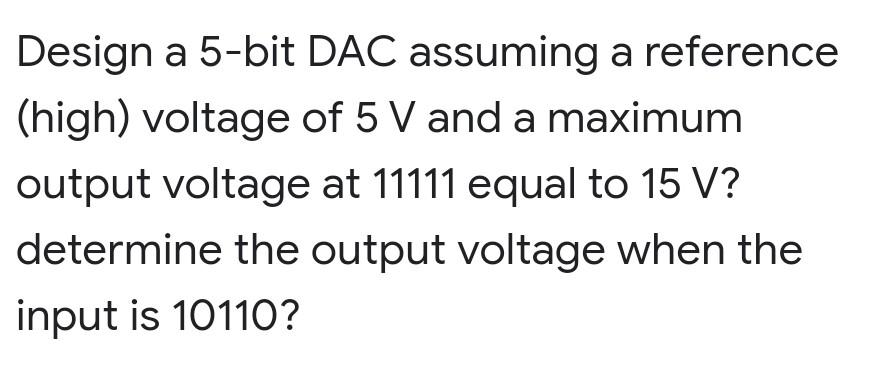 Solved Design a 5-bit DAC assuming a reference (high) | Chegg.com