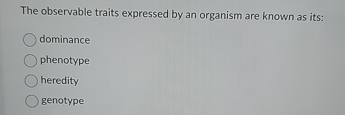 Solved The observable traits expressed by an organism are | Chegg.com