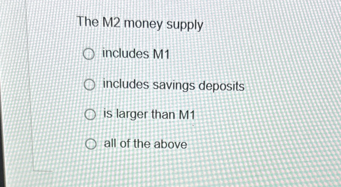 Solved The M2 ﻿money supplyincludes M1includes savings | Chegg.com
