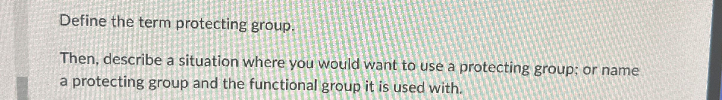 Solved Define the term protecting group.Then, describe a | Chegg.com
