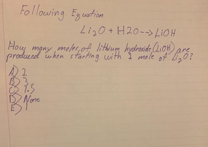 Solved Following Equation Li2O + H20 --> LiOH How many moles | Chegg.com