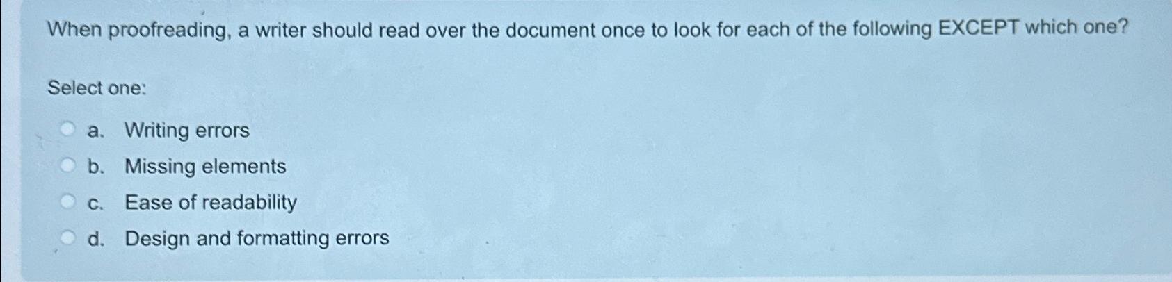 Solved When proofreading, a writer should read over the | Chegg.com