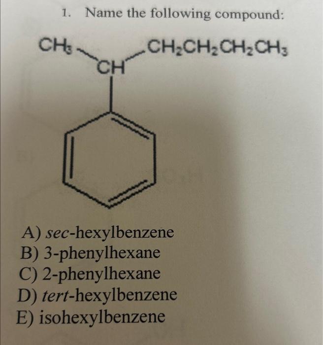 Solved 1. Name the following compound: A) sec-hexylbenzene | Chegg.com