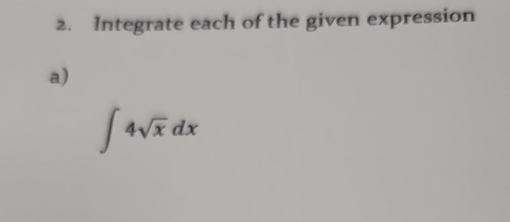 Solved 2. Integrate each of the given expression a) ∫4xdx | Chegg.com
