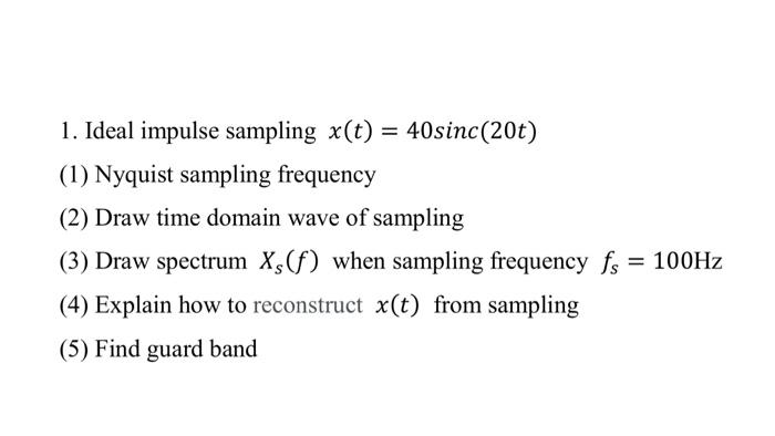 Solved 1. Ideal impulse sampling x(t) = 40sinc(20t) (1) | Chegg.com