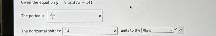 Solved Given the equation y = 8 tan(7x - 14) 2π 7 The period | Chegg.com