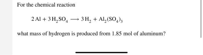 Solved For the chemical reaction 2 A1 + 3H2SO4 3H2 + | Chegg.com