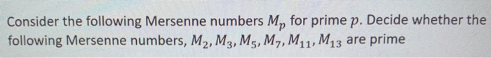 Solved Consider the following Mersenne numbers My for prime | Chegg.com