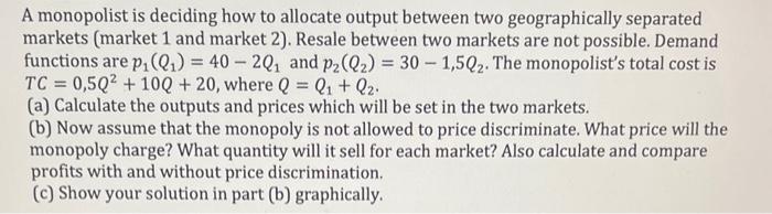 Solved A monopolist is deciding how to allocate output | Chegg.com
