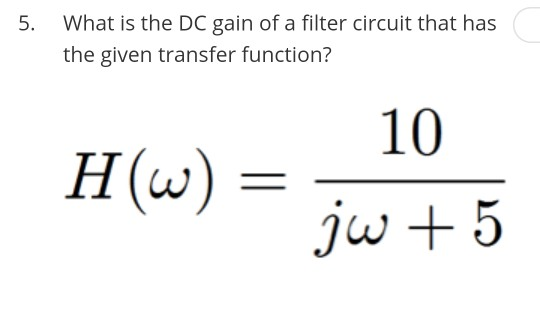 Solved 5. What is the DC gain of a filter circuit that has | Chegg.com