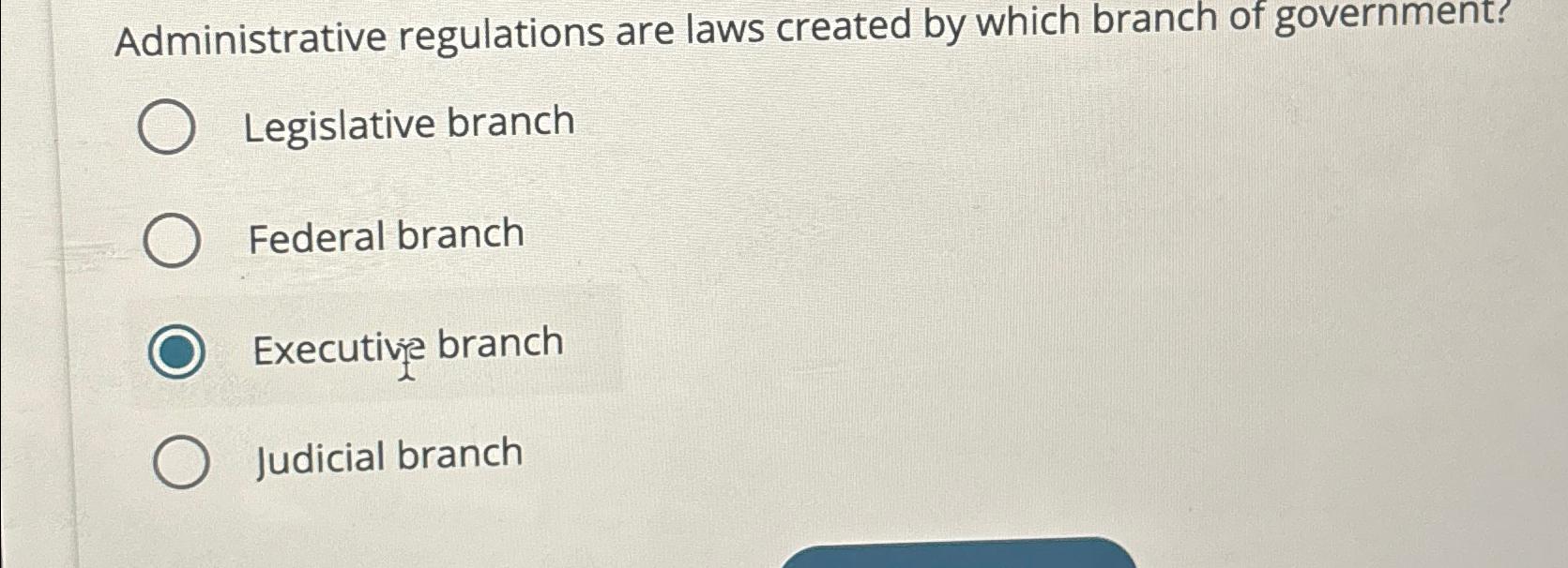 Solved Administrative regulations are laws created by which | Chegg.com