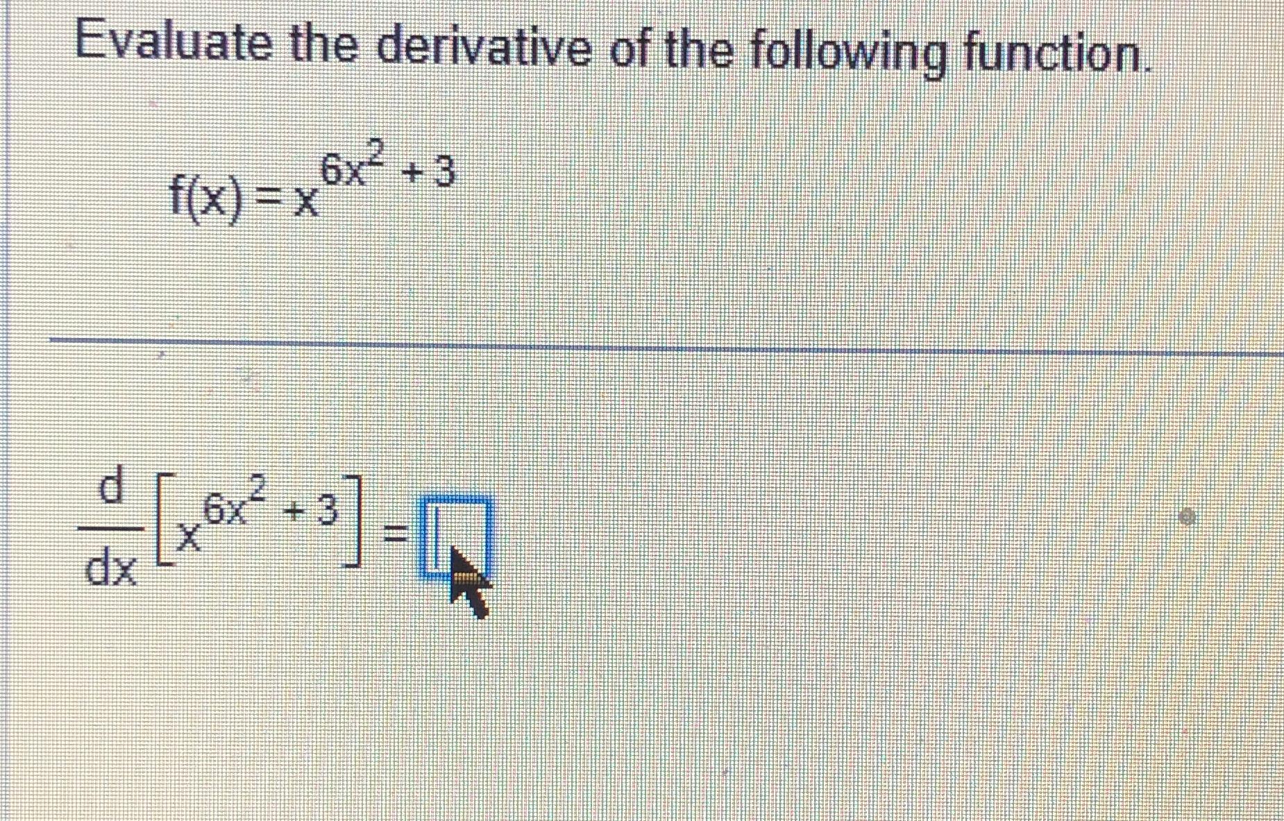 Solved Evaluate the derivative of the following | Chegg.com