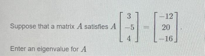 Solved Suppose that a matrix A satisfies | Chegg.com