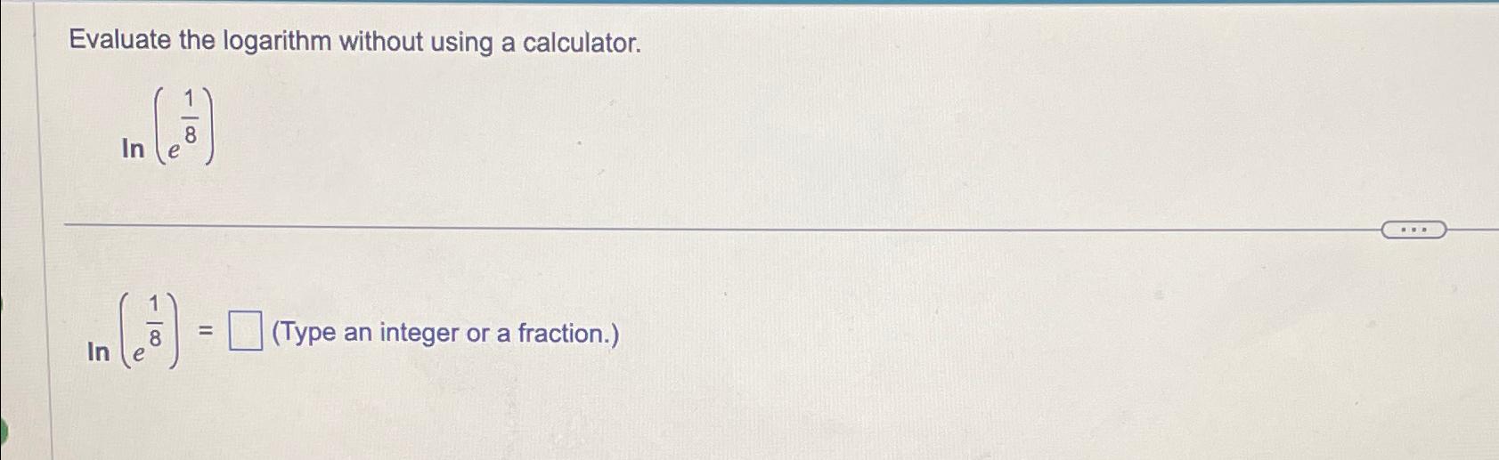 Solved Evaluate the logarithm without using a | Chegg.com