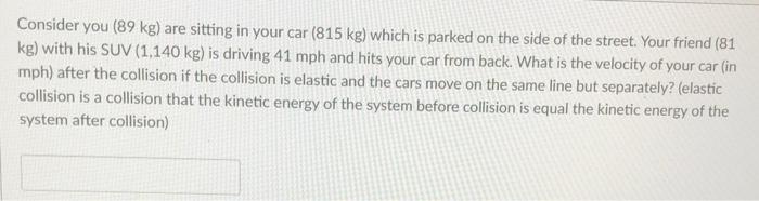 Solved Consider you (89 kg) are sitting in your car (815 kg) | Chegg.com