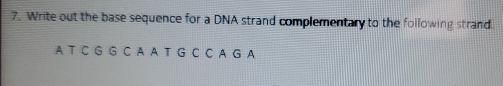 Solved 7. Write out the base sequence for a DNA strand | Chegg.com