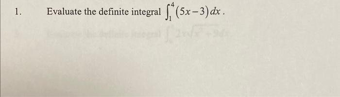 Solved 1. Evaluate the definite integral ∫14(5x−3)dx. | Chegg.com
