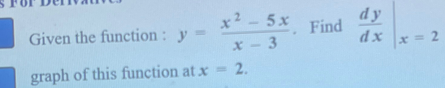 Solved Given the function : y=x2-5xx-3. ﻿Find dydx|x|=2 | Chegg.com
