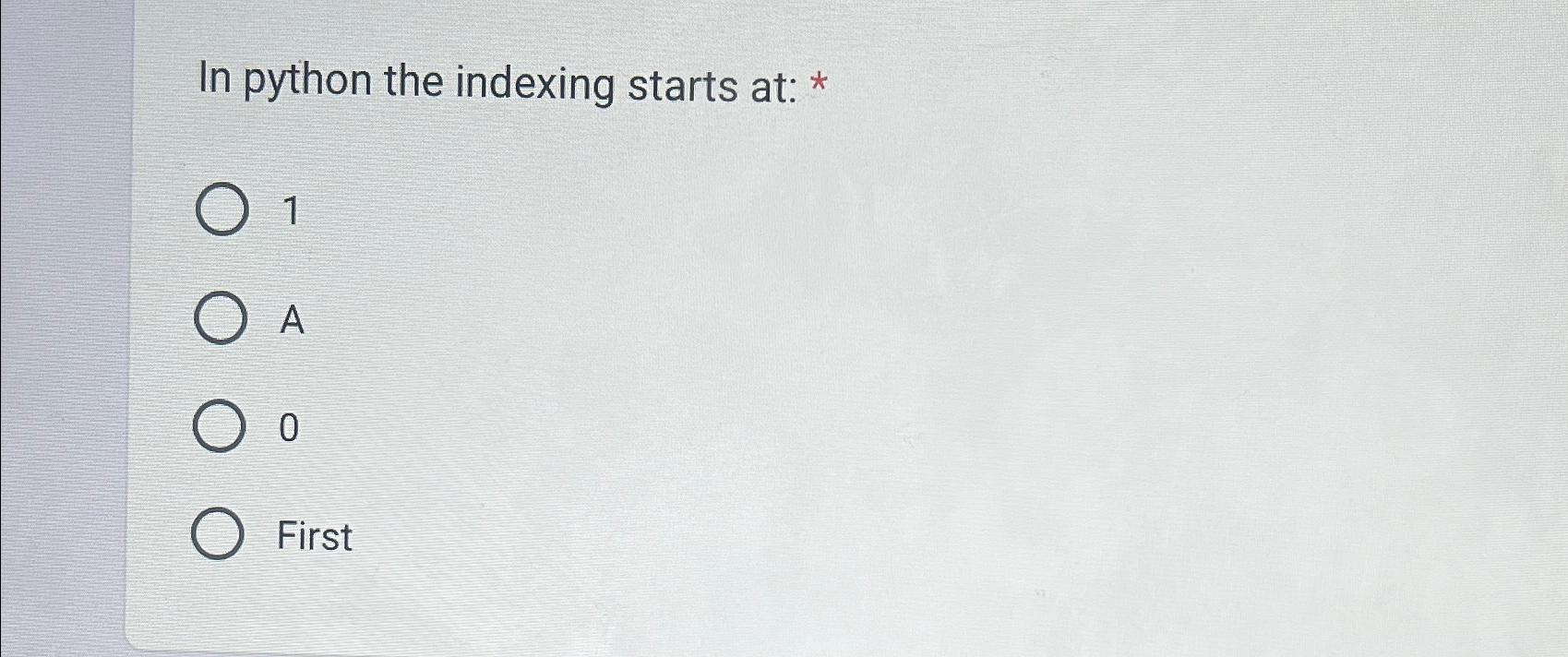 Solved In python the indexing starts at: *1A0First | Chegg.com