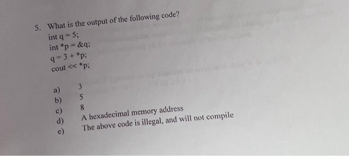 Solved 5. What is the output of the following code? int q=5 | Chegg.com