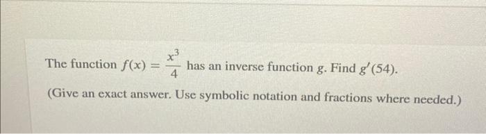 Solved The function f(x)=4x3 has an inverse function g. Find | Chegg.com