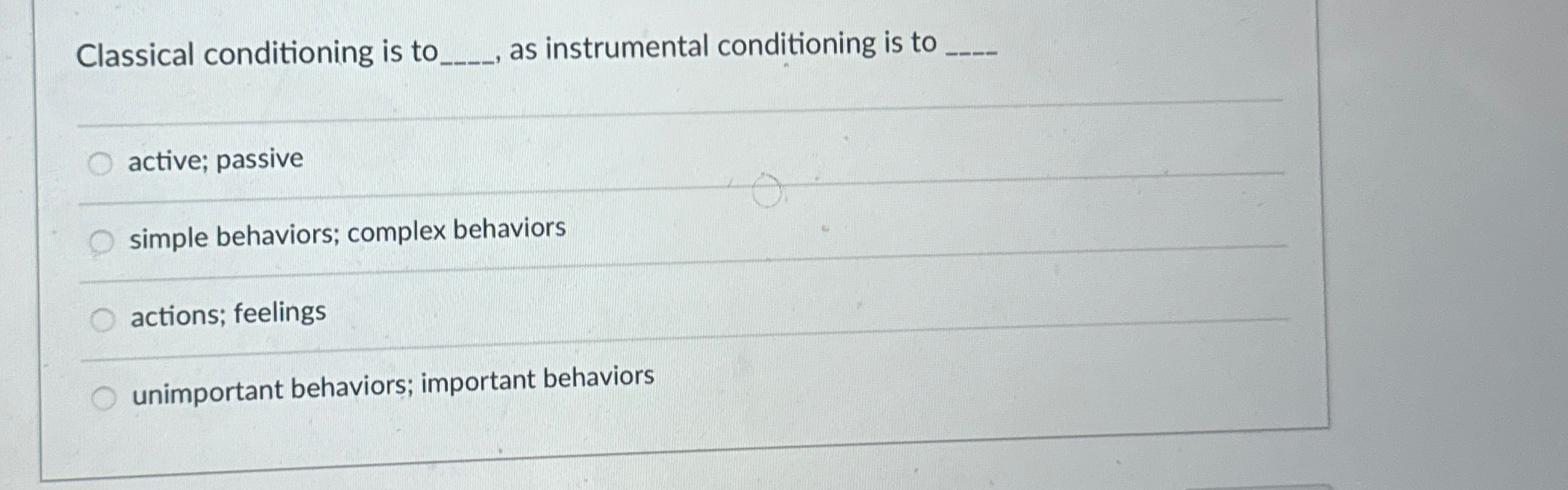 Solved Classical conditioning is to q, , ﻿as instrumental | Chegg.com