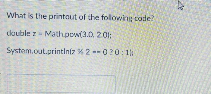 Solved ब What is the printout of the following code? double | Chegg.com