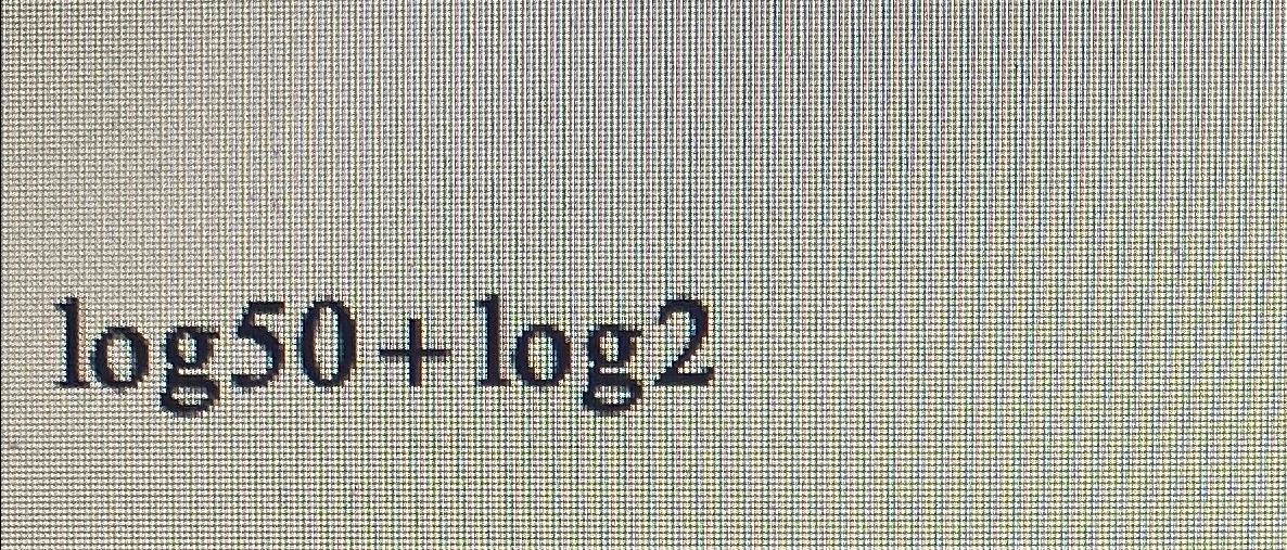Solved log50+log2 | Chegg.com