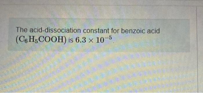 Solved The acid-dissociation constant for benzoic acid | Chegg.com