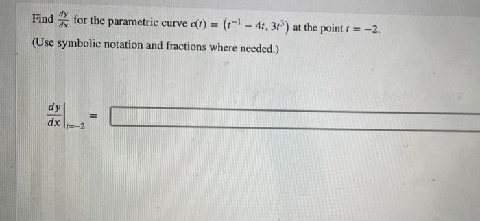 Solved Find dxdy for the parametric curve c(t)=(t−1−4t,3t3) | Chegg.com