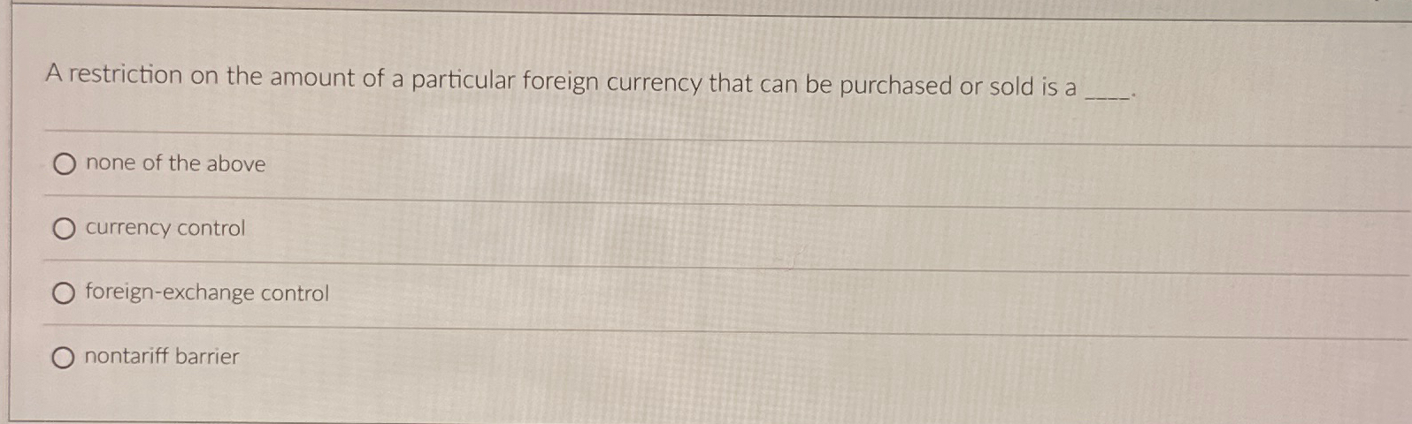 Solved A restriction on the amount of a particular foreign | Chegg.com