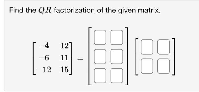 Solved Find the QR factorization of the given matrix. -4 127 | Chegg.com