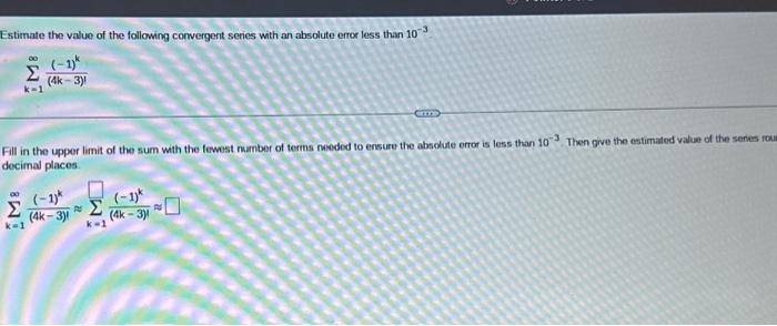 Solved Estimate the value of the following convergent series | Chegg.com