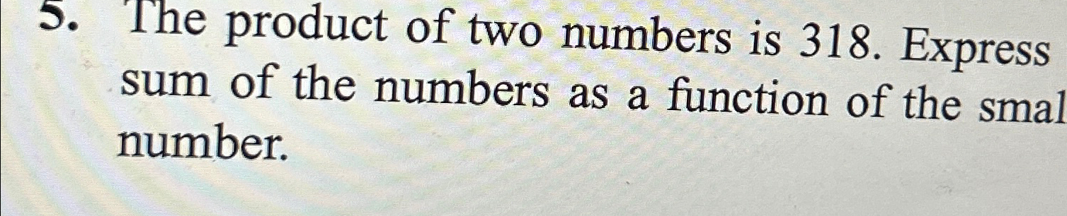 Solved The product of two numbers is 318 . ﻿Express sum of | Chegg.com